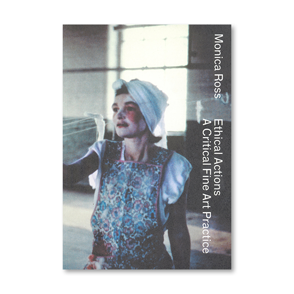 Monica Ross: Ethical Actions, A Critical Fine Art Practice | Institute ...
