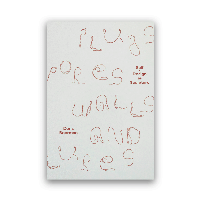 Doris Boerman – Plugs, Pores, Walls and Lures: Self-Design as Sculpture ...