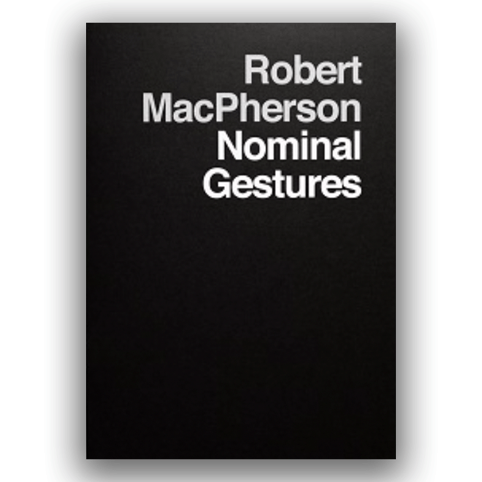 Robert MacPherson Nominal Gestures | Institute of Modern Art