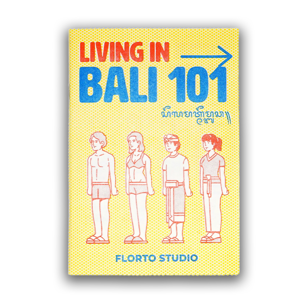 Living in Bali 101 – Florto Studio Binatang Press | Institute of Modern Art